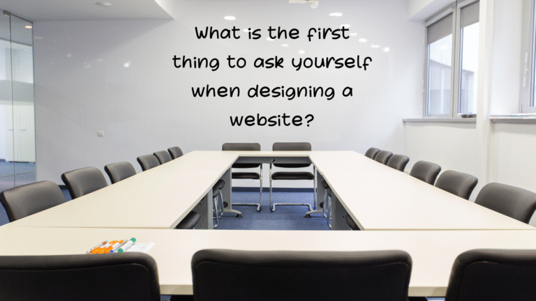 What is the first thing to ask yourself when designing a website ...